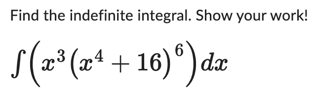 Solved Find the indefinite integral. Show your work! | Chegg.com