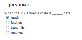 Solved When the MPU does a write it data. reads fetches | Chegg.com