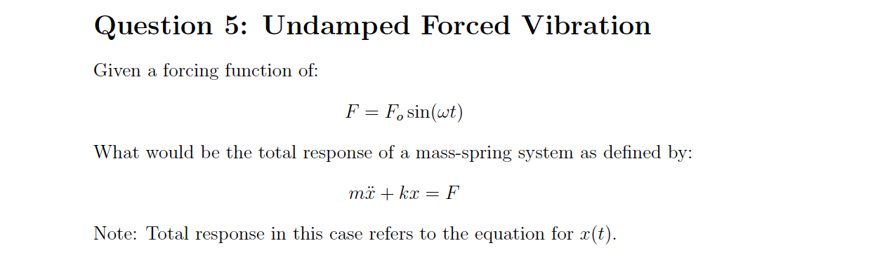Solved Question 5: Undamped Forced Vibration Given a forcing | Chegg.com