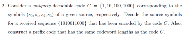 Solved 2. Consider a uniquely decodable code C = {1, 10, | Chegg.com