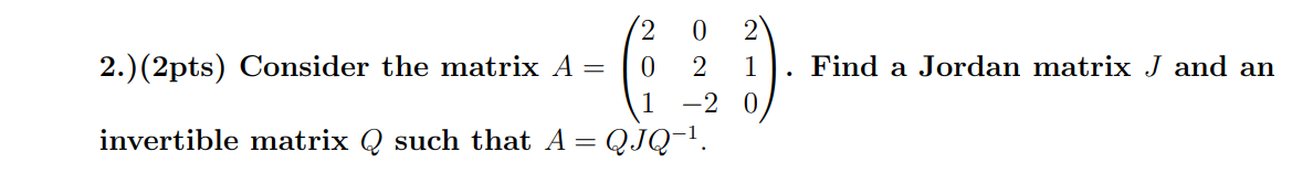 Solved 2 1 Find a Jordan matrix J and an 2 0 2.)(2pts) | Chegg.com