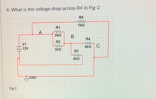 Solved 4. What is the voltage drop across R4 in Fig-2 RS 1k0 | Chegg.com