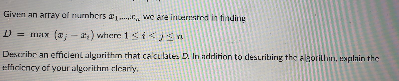 Solved Given an array of numbers x1,…,xn we are interested | Chegg.com