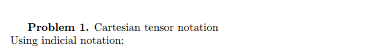 Solved Problem 1. Cartesian tensor notation Using indicial | Chegg.com Solved Problem 1. Cartesian tensor notation Using indicial | Chegg.com