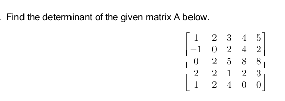 Solved Find the determinant of the given matrix A below. | Chegg.com
