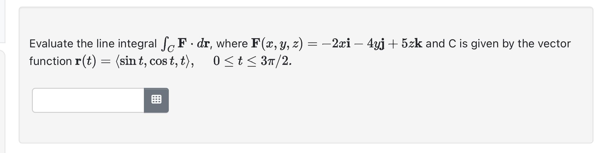Solved Evaluate the line integral ∫CF⋅dr, where | Chegg.com