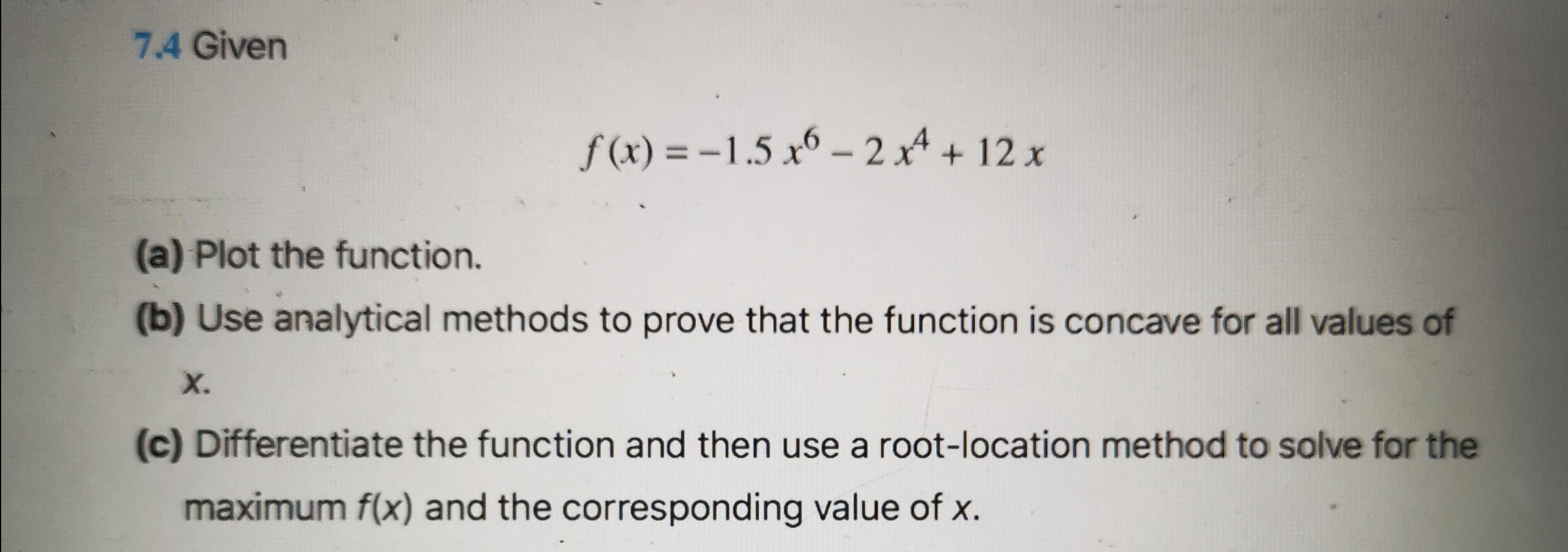 Solved 7.4 Given f(x)=−1.5x6−2x4+12x (a) Plot the function. | Chegg.com