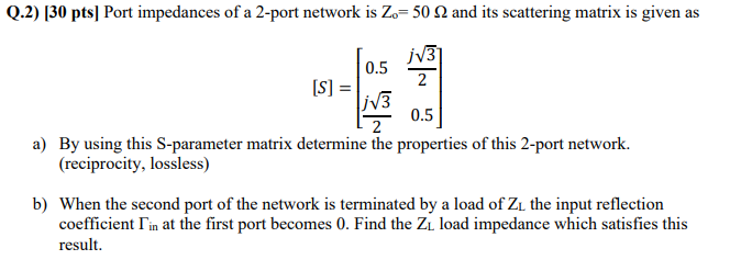 Solved Q.2) [30 pts] Port impedances of a 2-port network is | Chegg.com