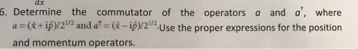 Solved dx 6. Determine the commutator of the operators a and | Chegg.com