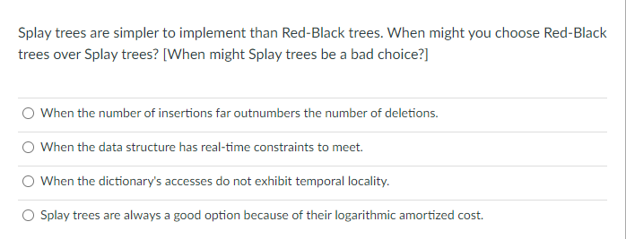 Solved Splay trees are simpler to implement than Red-Black | Chegg.com