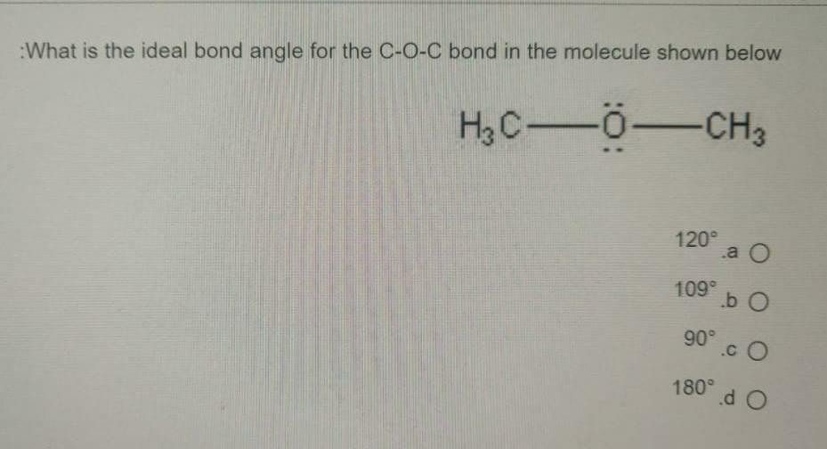 Solved :What is the ideal bond angle for the C-O-C bond in | Chegg.com