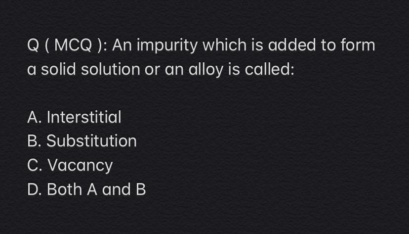 Solved an impurity which is added to form a solid solution | Chegg.com