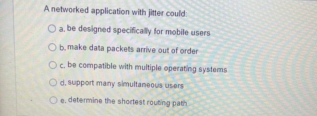Solved A networked application with jitter could: O a. be | Chegg.com