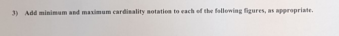 Solved 3) Add minimum and maximum cardinality notation to | Chegg.com