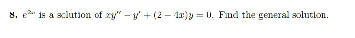 Solved 8. e2x is a solution of xy′′−y′+(2−4x)y=0. Find the | Chegg.com