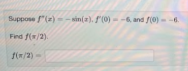 Solved Suppose f′′(x)=−sin(x),f′(0)=−6, and f(0)=−1. Find | Chegg.com
