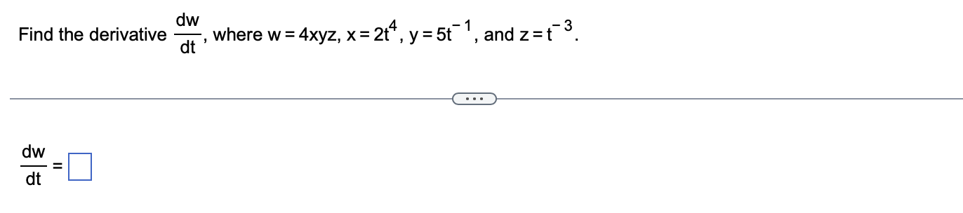 Solved Find the derivative dtdw, where w=4xyz,x=2t4,y=5t−1, | Chegg.com