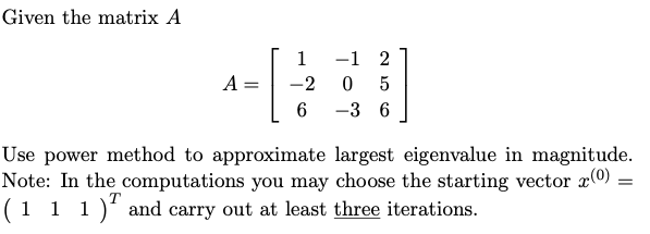 Solved Given the matrix AA=[1-12-2056-36]Use power method to | Chegg.com