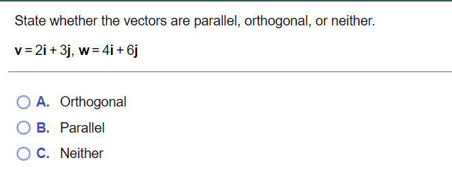 Solved State Whether The Vectors Are Parallel, Orthogonal, 
