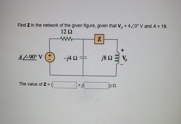 Solved Find Z in the network of the given figure, given that | Chegg.com