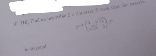 Solved 10. [10] Find an invertible 2×2 matrix P such that | Chegg.com