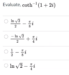 Solved Evaluate, coth-'(1+2i) In 2 2 - In 2 +i 2 1 8 In V2 - | Chegg.com