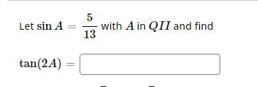Solved Let sinA=135 with A in QII and find tan(2A)= | Chegg.com