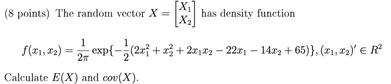 Solved (8 points) The random vector X=[X1X2] has density | Chegg.com