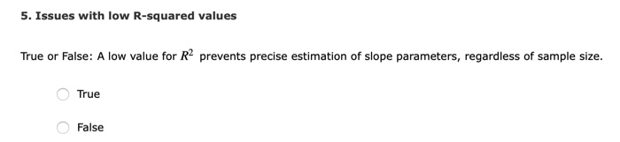 Solved 5. Issues with low R-squared values True or False: A | Chegg.com