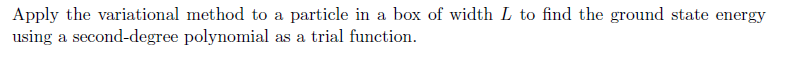 Solved Apply the variational method to a particle in a box | Chegg.com