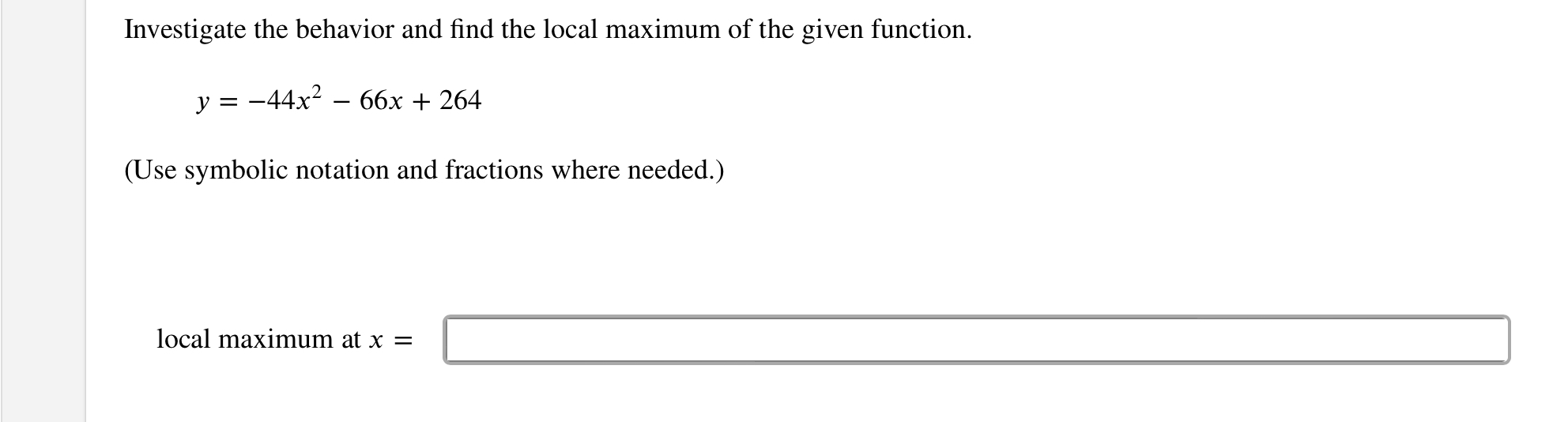 Solved Investigate the behavior and find the local maximum | Chegg.com