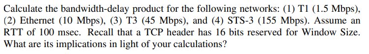 Solved Calculate the bandwidth-delay product for the | Chegg.com