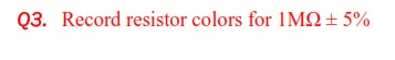 Solved Q3. Record resistor colors for 1M2 + 5% | Chegg.com