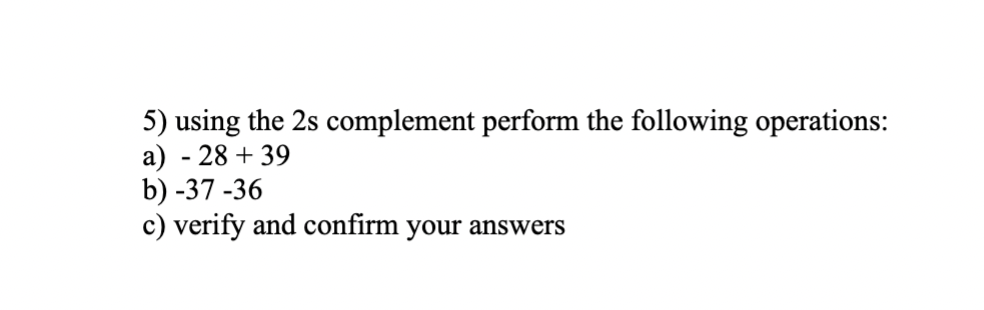 Solved 5) using the 2s complement perform the following | Chegg.com