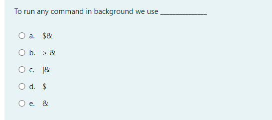 Solved To run any command in background we use O a. $& Ob. > | Chegg.com