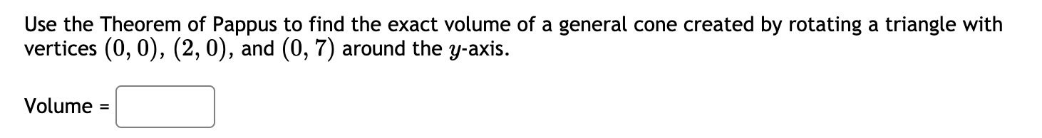 Solved Use the Theorem of Pappus to find the exact volume of | Chegg.com