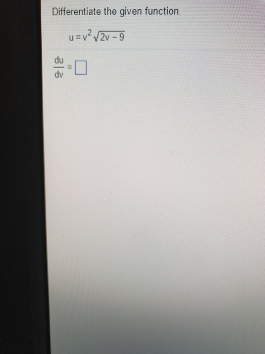 Solved Differentiate the given function. u = v^2 Squareroot | Chegg.com