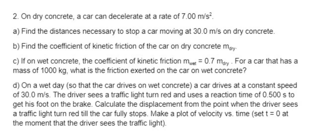 Solved 2. On dry concrete, a car can decelerate at a rate of | Chegg.com