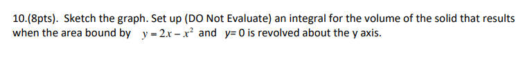 Solved 10.(8pts). Sketch the graph. Set up (DO Not Evaluate) | Chegg.com Solved 10.(8pts). Sketch the graph. Set up (DO Not Evaluate) | Chegg.com