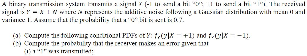 Solved A binary transmission system transmits a signal X (-1 | Chegg.com