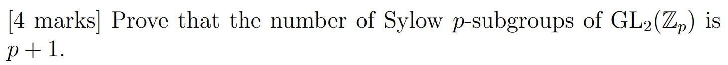 Solved [4 marks] Prove that the number of Sylow p-subgroups | Chegg.com