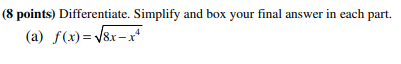 Solved (8 points) Differentiate. Simplify and box your final | Chegg.com