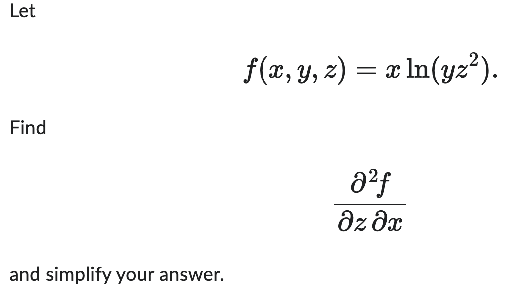 Solved f(x,y,z)=xln(yz2) Find ∂z∂x∂2f and simplify your | Chegg.com