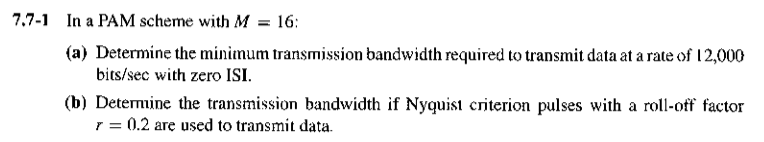 Solved 7.7-1 In a PAM scheme with M = 16: (a) Determine the | Chegg.com