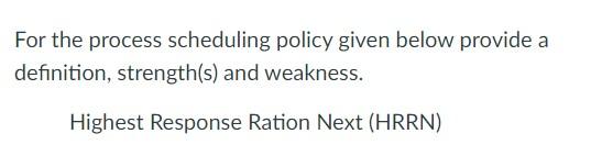 Solved For the process scheduling policy given below provide | Chegg.com