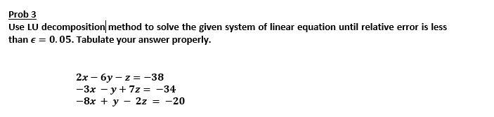 Solved Prob 3 Use LU decomposition method to solve the given | Chegg.com