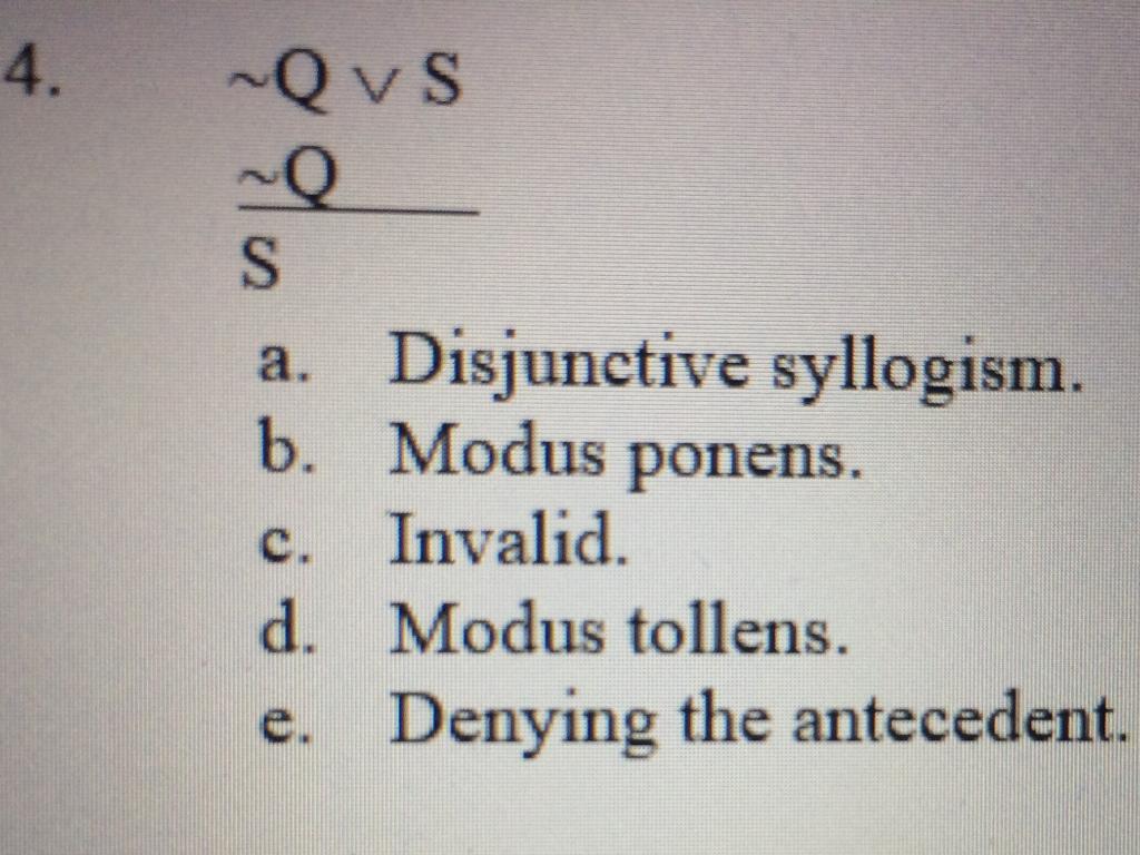 Solved 4. ~Q vs S a. Disjunctive syllogism. b. Modus ponens. | Chegg.com