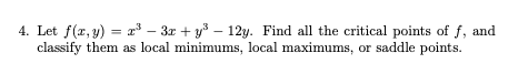 Solved 4. Let f(x,y) = ?? - 3x + y3 – 12y. Find all the | Chegg.com