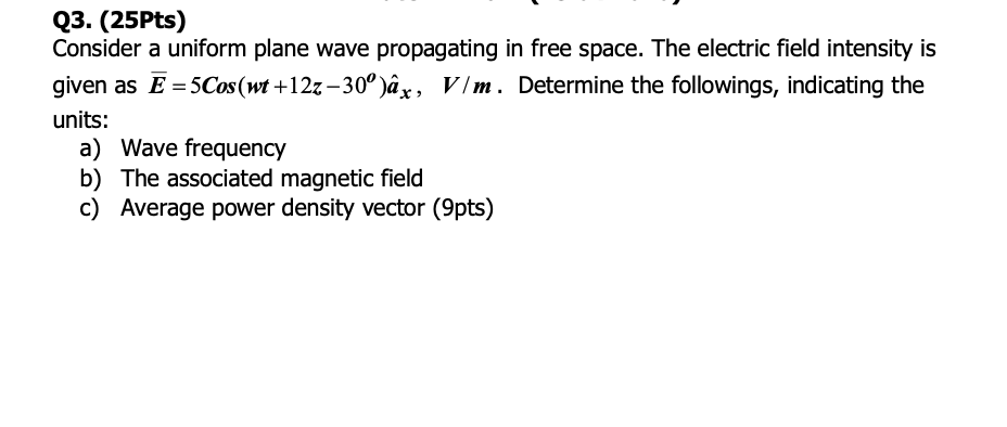 Solved Q3. (25Pts Consider a uniform plane wave propagating | Chegg.com