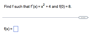 Solved Find f such that f′(x)=x2+4 and f(0)=8 f(x)= | Chegg.com